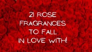 21 Fine Rose Fragrances To Fall In Love With (2021)